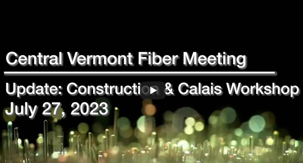 Central Vermont Fiber Update: Construction & Calais Workshop - CVFiber